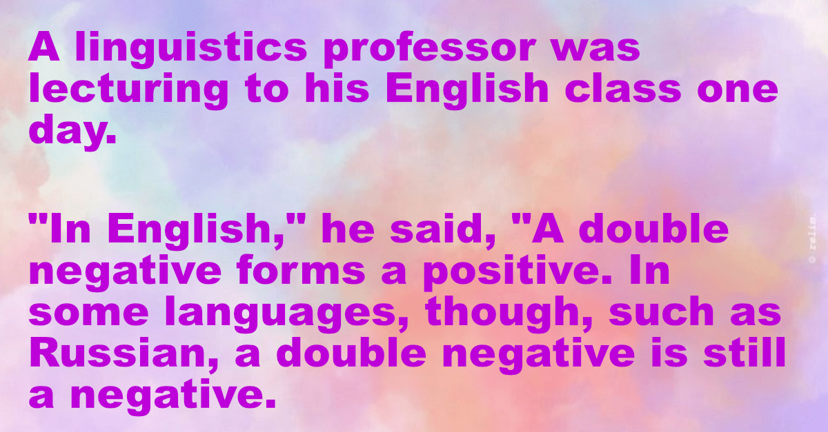A linguistics professor was lecturing to his English class one day ...