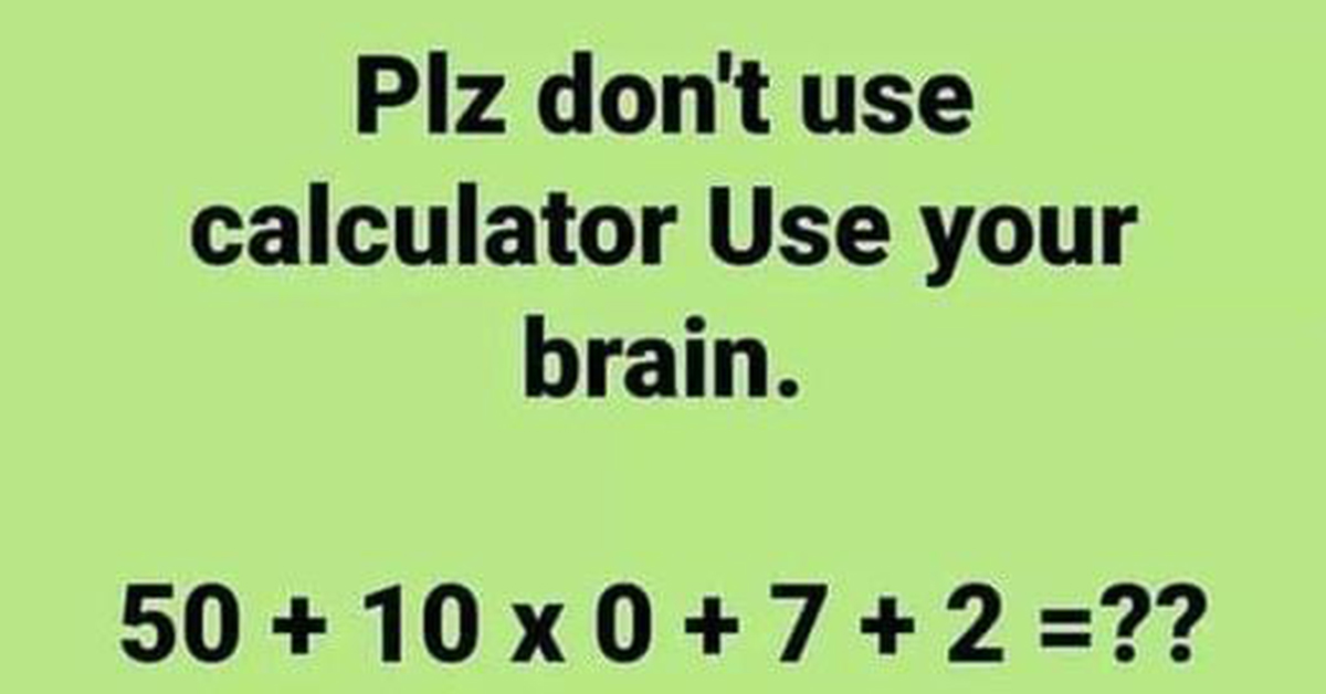 Avoid using a calculator; use your brain instead.